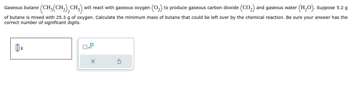 Solved Gaseous butane (CH3(CH2)2CH3) ﻿will react with | Chegg.com