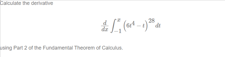 Solved Calculate the derivative dxd∫−1x(6t4−t)28dt using | Chegg.com