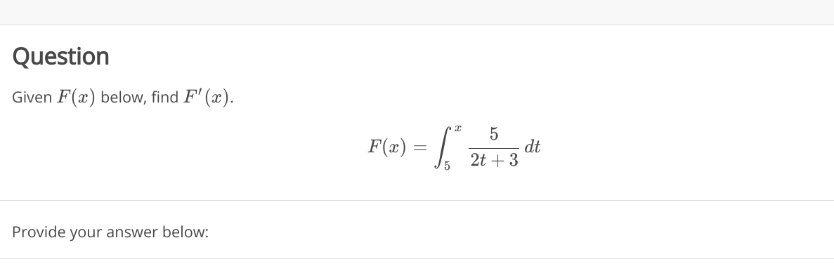 Solved Given F(x) below, find F′(x). F(x)=∫5x2t+35dt Provide | Chegg.com Solved Given F(x) below, find F′(x). F(x)=∫5x2t+35dt Provide | Chegg.com