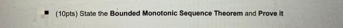 Solved (10pts) State the Bounded Monotonic Sequence Theorem | Chegg.com