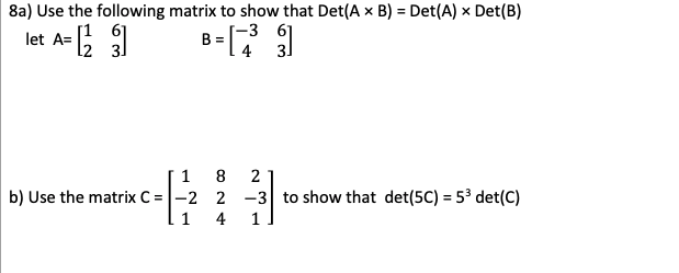 Solved 8a) Use the following matrix to show that Det(A x B) | Chegg.com