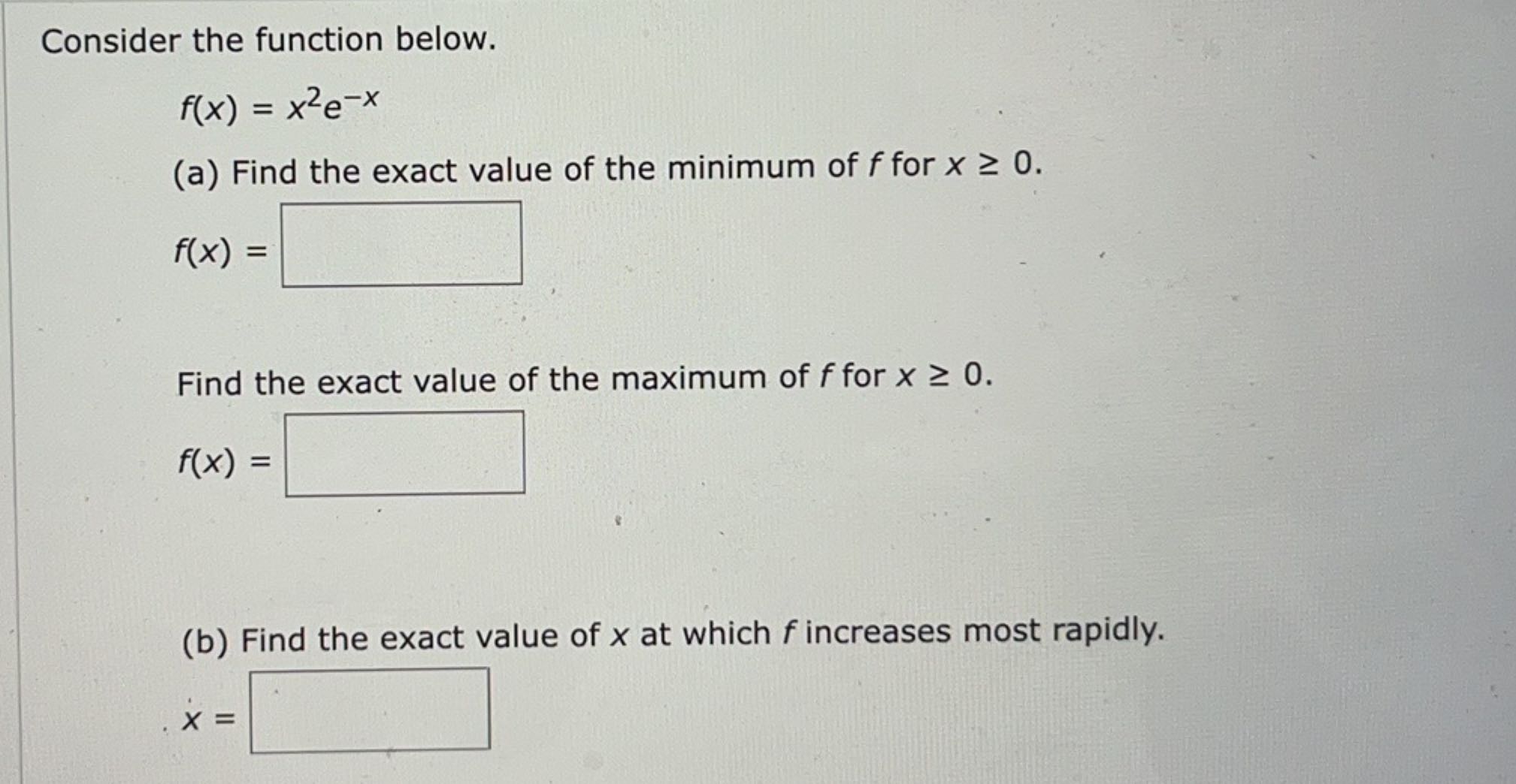 Solved Consider the function below.f(x)=x2e-x(a) ﻿Find the | Chegg.com