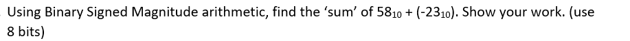 Solved Using Binary Signed Magnitude arithmetic, find the | Chegg.com