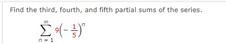 Solved Find the third, fourth, and fifth partial sums of the | Chegg.com