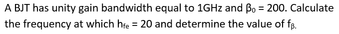 Solved A BJT has unity gain bandwidth equal to 1GHz and Bo = | Chegg.com