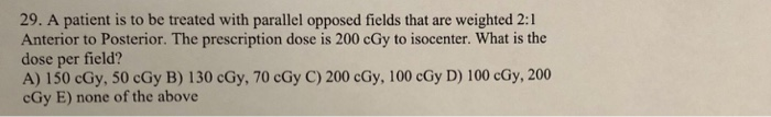 Solved 29. A patient is to be treated with parallel opposed | Chegg.com