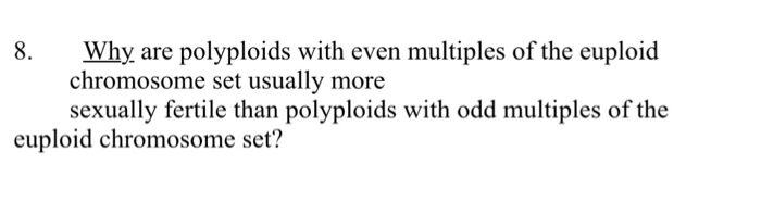 Solved Why are polyploids with even multiples of the euploid | Chegg.com