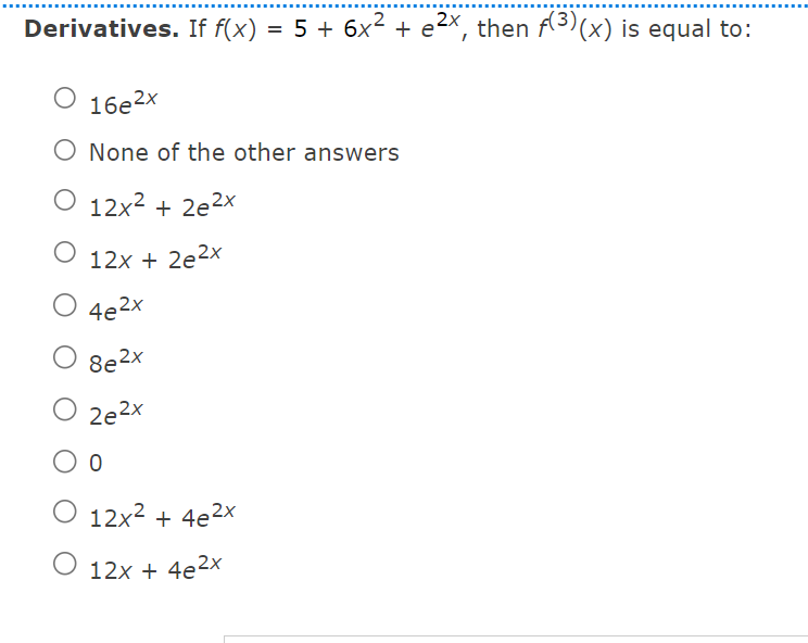 Solved Derivatives. If f(x)=5+6x2+e2x, then f(3)(x) is equal | Chegg.com