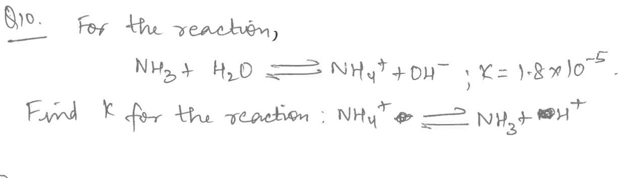 Solved Q10. For the reaction, NH3+H2O⇌NH4++OH−;K=1.8×10−5. | Chegg.com