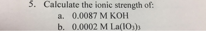 Solved 5. Calculate the ionic strength of a. 0.0087 M KOH b. | Chegg.com