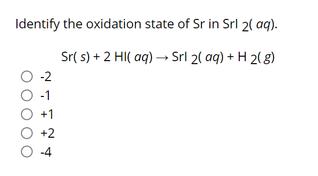 Solved Identify the oxidation state of Sr in Srl 2(aq). | Chegg.com