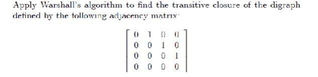 Solved Apply Warshall's algorithm to find the transitive | Chegg.com