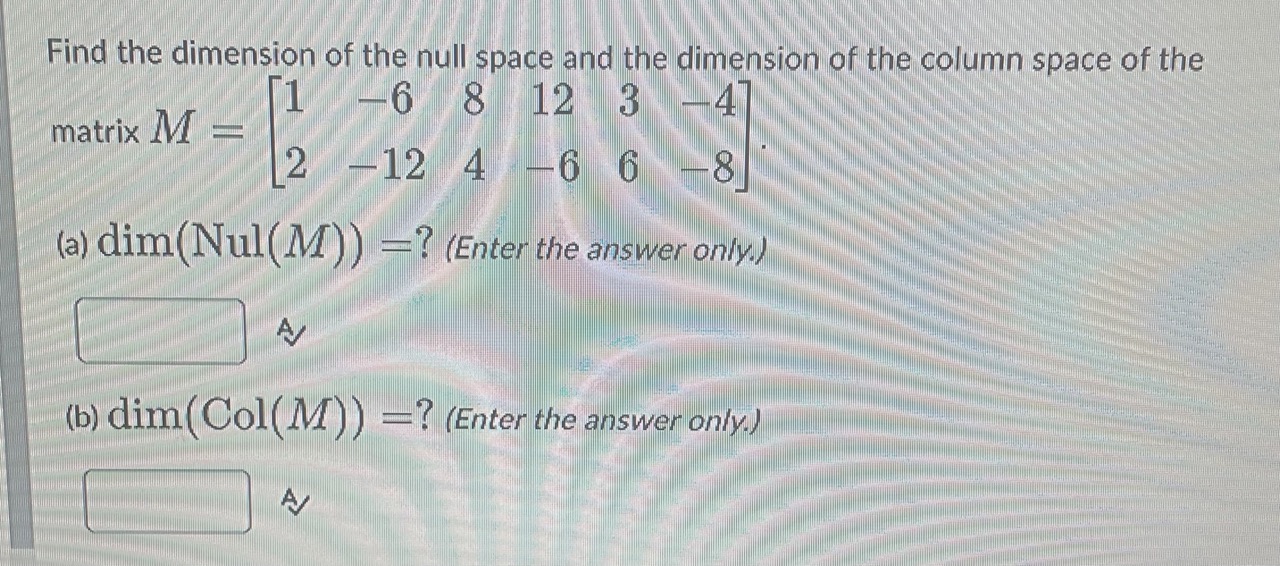 Solved Find the dimension of the null space and the | Chegg.com