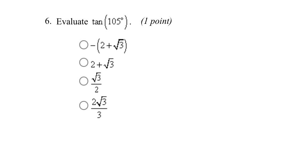 Solved 6. Evaluate tan (105°). (1 point) O-(2+3) O2+3 02 23 | Chegg.com