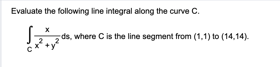 Solved Evaluate the following line integral along the curve | Chegg.com