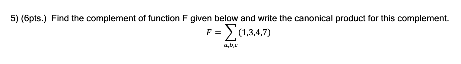 Solved 5) (6pts.) Find the complement of function F given | Chegg.com