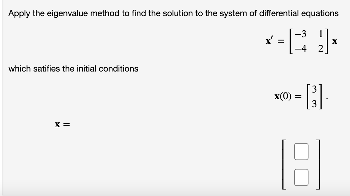 Solved Apply the eigenvalue method to find the solution to | Chegg.com