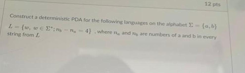 Solved 12 pts Construct a deterministic PDA for the | Chegg.com