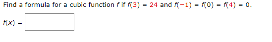 Solved Find a formula for a cubic function fif f(3) = 24 and | Chegg.com