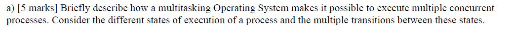 Solved a) [5 marks] Briefly describe how a multitasking | Chegg.com