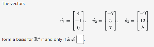 Solved The vectors v1=⎣⎡4−10⎦⎤,v2=⎣⎡−757⎦⎤,v3=⎣⎡−912k⎦⎤ form | Chegg.com