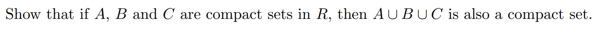 Solved Show that if A,B and C are compact sets in R, then | Chegg.com
