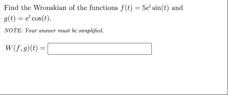 Solved = Find the Wronskian of the functions f(t) = 5et | Chegg.com