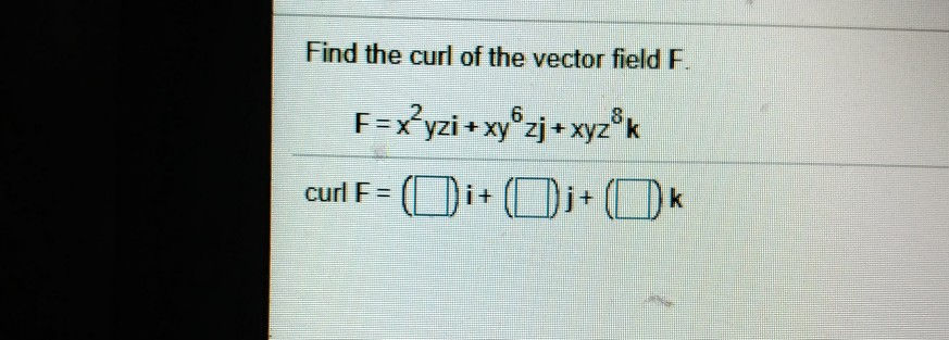 Solved Find the curl of the vector field F. F=x{yzi+xy®zj+ | Chegg.com