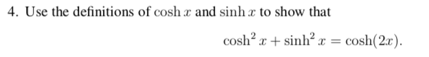 Solved 4. Use the definitions of cosh r and sinh x to show | Chegg.com