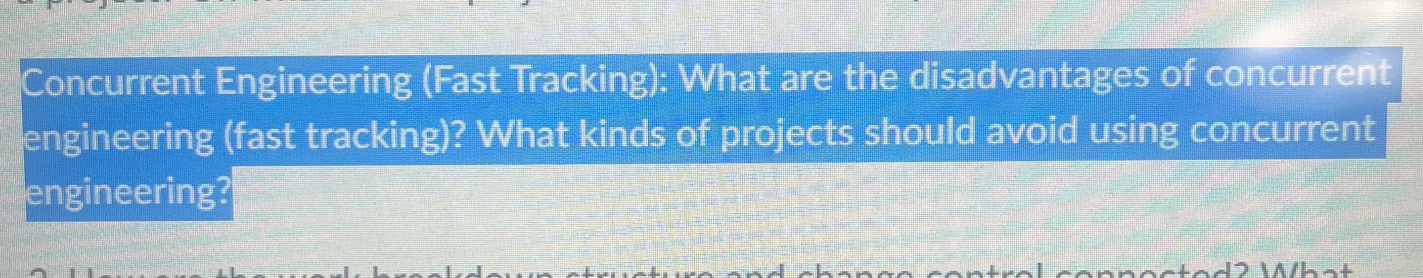 Solved Concurrent Engineering (Fast Tracking): What are the | Chegg.com