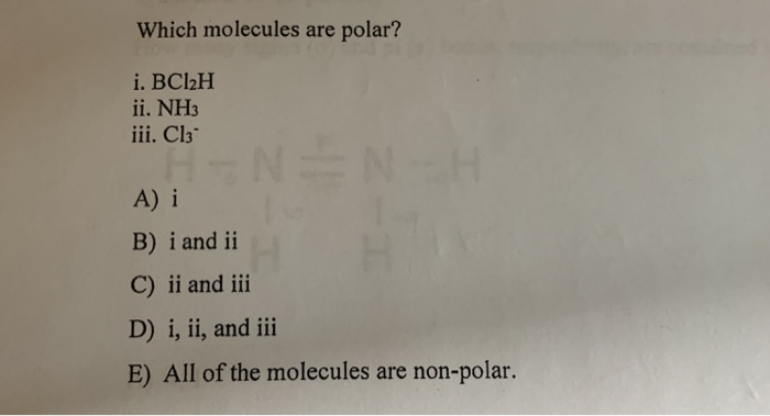 Solved Which molecules are polar? i. BCl2H ii. NH3 iii. Cl3 | Chegg.com