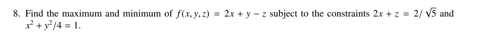 Solved 8. Find the maximum and minimum of f(x,y,z)=2x+y−z | Chegg.com