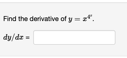 Solved Find the derivative of y=x4x. dy/dx= | Chegg.com