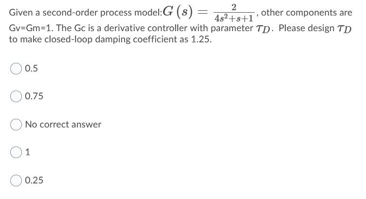Solved 2 Given a second-order process model:G(s) 432+s+1 | Chegg.com