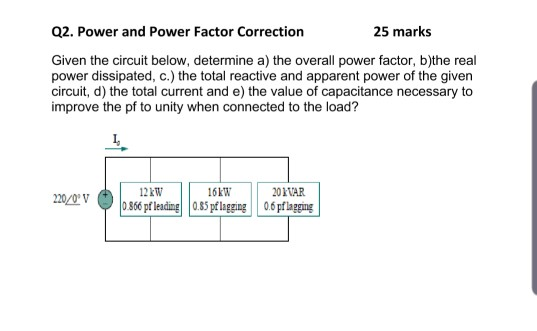 Solved Q2. Power and Power Factor Correction 25 marks Given | Chegg.com