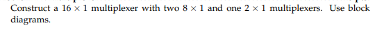 Solved Construct a 16×1 multiplexer with two 8×1 and one 2×1 | Chegg.com