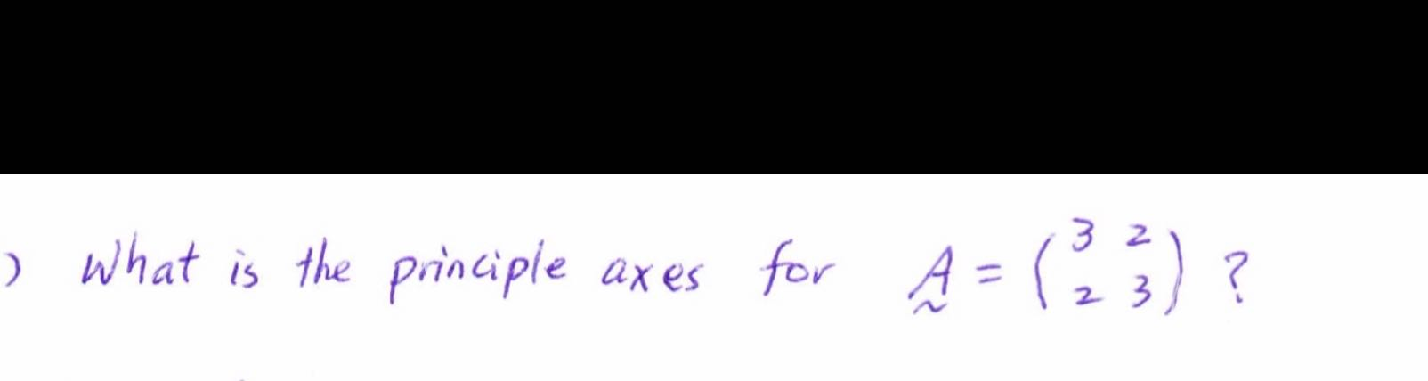 Solved , what is the principle axes for A = (23) )? 3 | Chegg.com