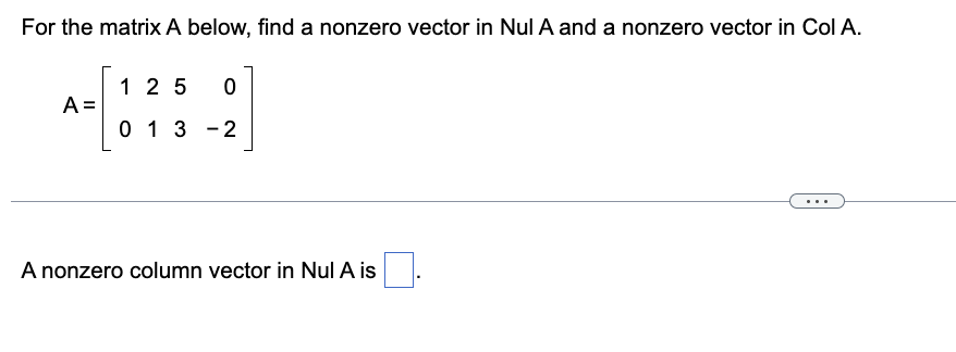 Solved For the matrix A below, find a nonzero vector in Nul | Chegg.com