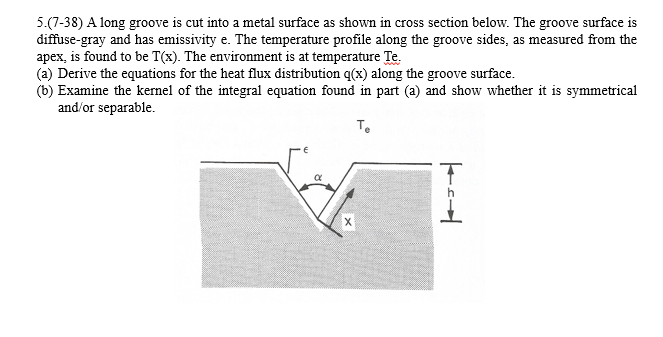 Solved 5.(7-38) A long groove is cut into a metal surface as | Chegg.com