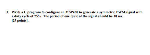Solved . Write a C program to configure an MSP430 to | Chegg.com