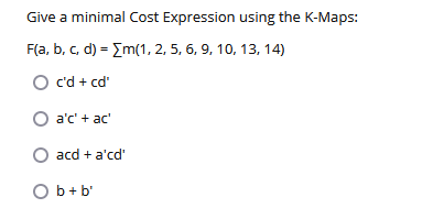 Solved Give a minimal Cost Expression using the K-Maps: | Chegg.com