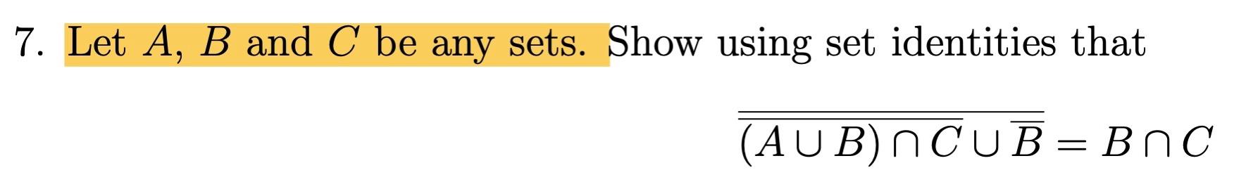 Solved 7. Let A,B and C be any sets. Show using set | Chegg.com