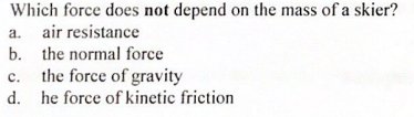 Solved Which force does not depend on the mass of a skier? | Chegg.com