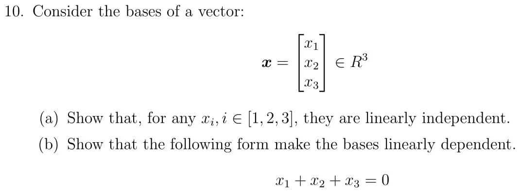 Solved 10. Consider the bases of a vector: x=⎣⎡x1x2x3⎦⎤∈R3 | Chegg.com