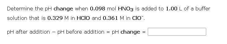 Solved Determine the pH change when 0.098 molHNO3 is added | Chegg.com