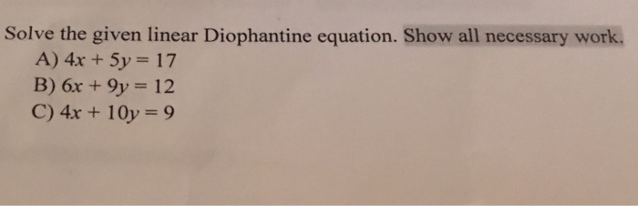Solved Solve the given linear Diophantine equation. Show all | Chegg.com