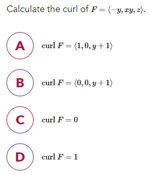 Solved Calculate the curl of F= −y,xy,z . curlF= 1,0,y+1 | Chegg.com