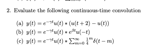 Solved 2. Evaluate the following continuous-time convolution | Chegg.com