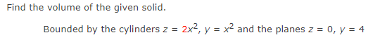 Solved Find the volume of the given solid. Bounded by the | Chegg.com