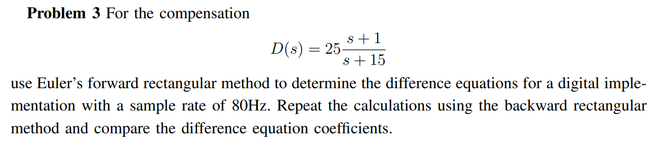 Solved Problem 3 For the compensation s+ 1 D(s) = 25$ S + 15 | Chegg.com
